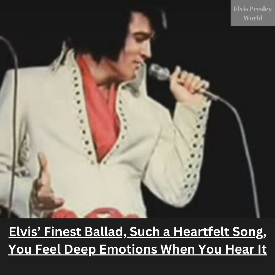 Elvis' Finest Ballad, Such a Heartfelt Song, You Feel Deep Emotions ...